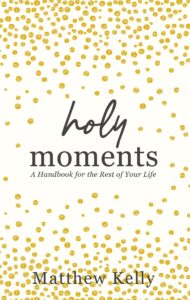 holy moments: a handbook for the rest of your life