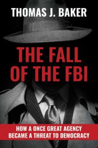 the fall of the fbi: how a once great agency became a threat to democracy