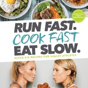 Run Fast. Cook Fast. Eat Slow.: Quick-Fix Recipes for Hangry Athletes: A Cookbook