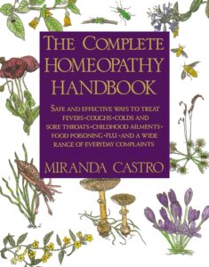 the complete homeopathy handbook: safe and effective ways to treat fevers, coughs, colds and sore throats, childhood ailments, food poisoning, flu, and a wide range of everyday complaints