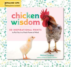 chicken wisdom frame-ups: 50 inspirational prints to put you in a fresh frame of mind