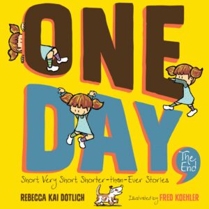 one day, the end: short, very short, shorter-than-ever stories