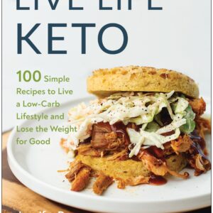 Live Life Keto: 100 Simple Recipes to Live a Low-Carb Lifestyle and Lose the Weight for Good