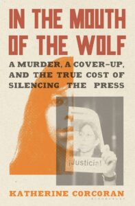 in the mouth of the wolf: a murder, a cover-up, and the true cost of silencing the press