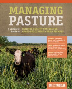 managing pasture: a complete guide to building healthy pasture for grass-based meat & dairy animals