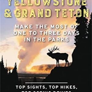 Moon Best of Yellowstone & Grand Teton: Make the Most of One to Three Days in the Parks (Travel Guide)