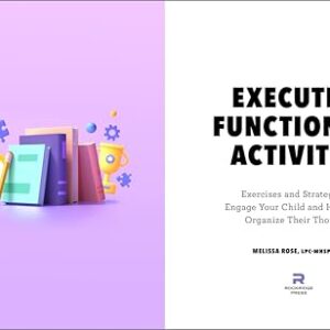 Executive Functioning Activities: Exercises and Strategies to Engage Your Child and Help Them Organize Their Thoughts