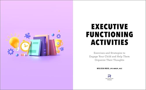 Executive Functioning Activities: Exercises and Strategies to Engage Your Child and Help Them Organize Their Thoughts