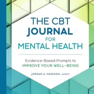 The CBT Journal for Mental Health: Evidence-Based Prompts to Improve Your Well-Being