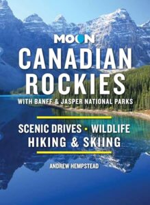 moon canadian rockies: with banff & jasper national parks: scenic drives, wildlife, hiking & skiing (travel guide)