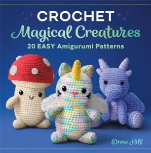 crochet magical creatures: 20 easy amigurumi patterns