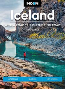 moon iceland: with a road trip on the ring road: waterfalls, glaciers & hot springs (travel guide)