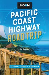 moon pacific coast highway road trip: california, oregon & washington (travel guide)