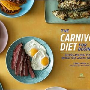 The Carnivore Diet for Beginners: Recipes and Meal Plans for Weight Loss, Health, and Healing