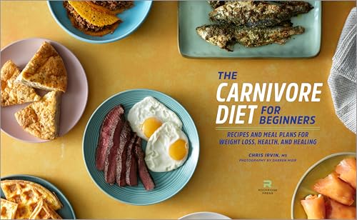 The Carnivore Diet for Beginners: Recipes and Meal Plans for Weight Loss, Health, and Healing