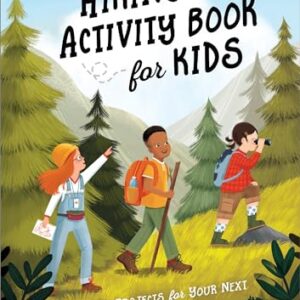 Hiking Activity Book for Kids: 35 Fun Projects for Your Next Outdoor Adventure