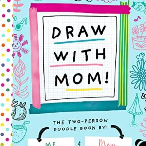 Draw with Mom!: The Two-Person Doodle Book (Two-dle Doodle, 2)