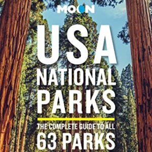 Moon USA National Parks: The Complete Guide to All 63 Parks (Travel Guide)