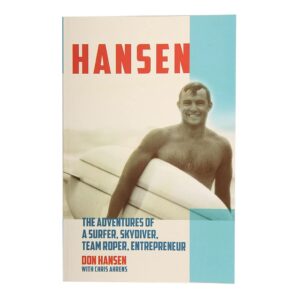 hansen: the adventure of a surfer, skydiver, team roper, entrepreneur