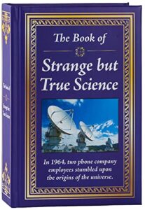 the book of strange but true science