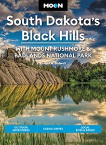 moon south dakota’s black hills: with mount rushmore & badlands national park: outdoor adventures, scenic drives, local bites & brews (travel guide)