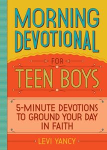 morning devotional for teen boys: 5-minute devotions to ground your day in faith