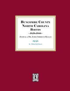 buncombe county, north carolina births, 1858-1888, journal of dr. james americus reagan