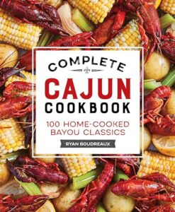 complete cajun cookbook: 100 home-cooked bayou classics