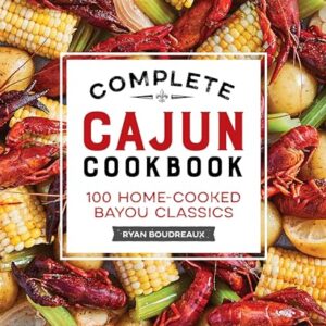 Complete Cajun Cookbook: 100 Home-Cooked Bayou Classics