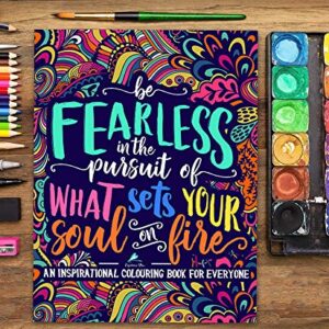 An Inspirational Colouring Book For Everyone: Be Fearless In The Pursuit Of What Sets Your Soul On Fire