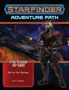 starfinder adventure path: we’re no heroes (fly free or die 1 of 6)