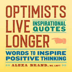 optimists live longer: inspirational quotes: words to inspire positive thinking