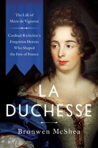 la duchesse: the life of marie de vignerot―cardinal richelieu's forgotten heiress who shaped the fate of france