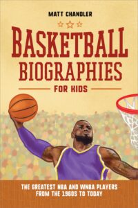 basketball biographies for kids: the greatest nba and wnba players from the 1960s to today (sports biographies for kids)