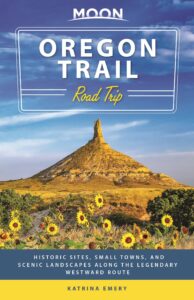 moon oregon trail road trip: historic sites, small towns, and scenic landscapes along the legendary westward route (travel guide)