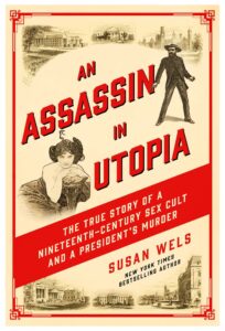 an assassin in utopia: the true story of a nineteenth-century sex cult and a president's murder