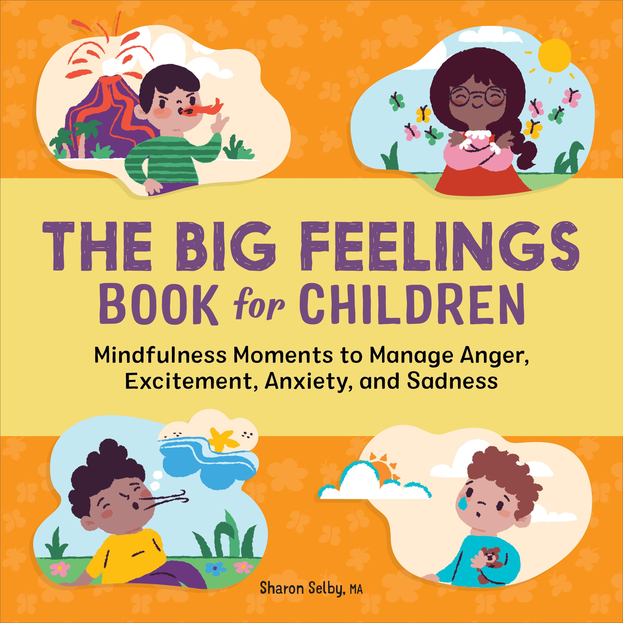 The Big Feelings Book for Children: Mindfulness Moments to Manage Anger, Excitement, Anxiety, and Sadness