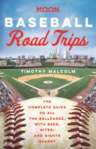 moon baseball road trips: the complete guide to all the ballparks, with beer, bites, and sights nearby (travel guide)