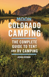 moon colorado camping: the complete guide to tent and rv camping (moon outdoors)