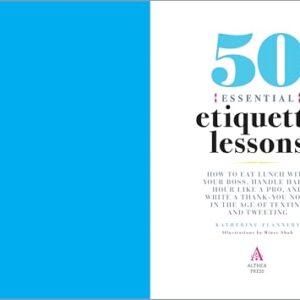 50 Essential Etiquette Lessons: How to Eat Lunch with Your Boss, Handle Happy Hour Like a Pro, and Write a Thank You Note in the Age of Texting and Tweeting