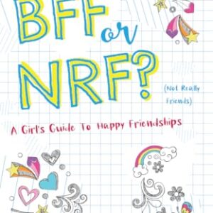 BFF or NRF (Not Really Friends): A Girl's Guide to Happy Friendships