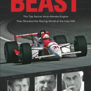 Beast: The Top Secret Ilmor-Penske Engine That Shocked the Racing World at the Indy 500