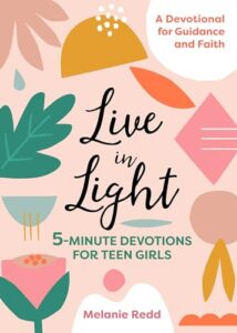 live in light: 5-minute devotions for teen girls (inspirational devotional for teen girls)