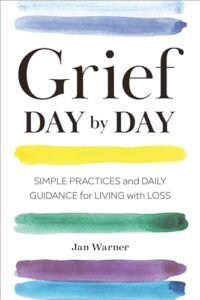 grief day by day: simple practices and daily guidance for living with loss