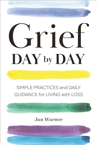 Grief Day By Day: Simple Practices and Daily Guidance for Living with Loss