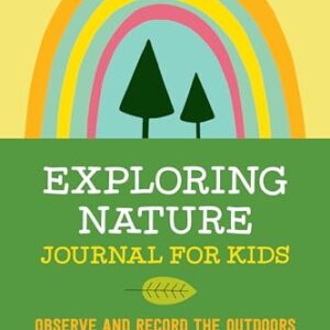 Exploring Nature Journal for Kids: Observe and Record the Outdoors (Exploring for Kids Activity Books and Journals)