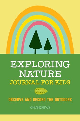 Exploring Nature Journal for Kids: Observe and Record the Outdoors (Exploring for Kids Activity Books and Journals)