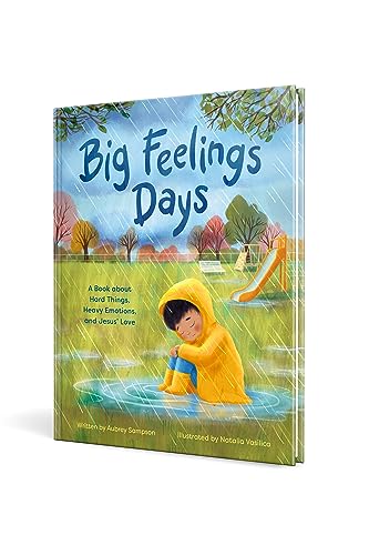 Big Feelings Days: A Book about Hard Things, Heavy Emotions, and Jesus’ Love