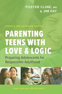 parenting teens with love and logic: preparing adolescents for responsible adulthood