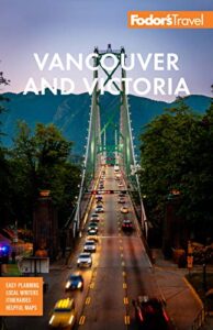 fodor's vancouver & victoria: with whistler, vancouver island & the okanagan valley (full-color travel guide)